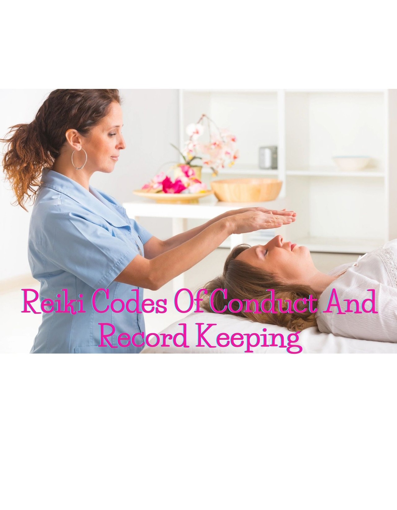 Reiki Codes Of Conduct And Record Keeping For A Successful Business Start | Free Reiki Course