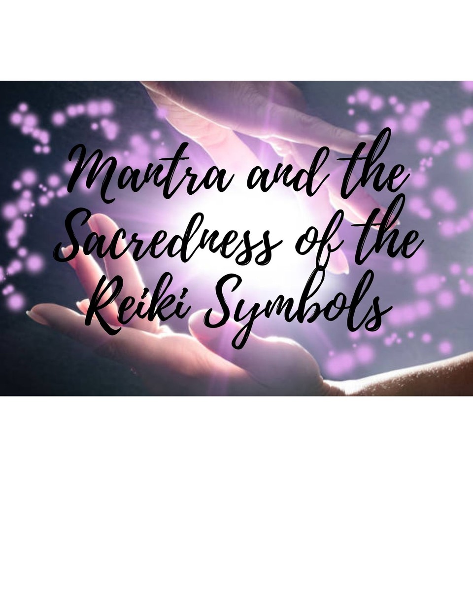 Mantra And The Sacredness Of The Reiki Symbols | Free Reiki Course